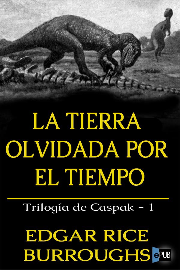 La tierra olvidada por el tiempo - Edgar Rice Burroughs - Fantástico