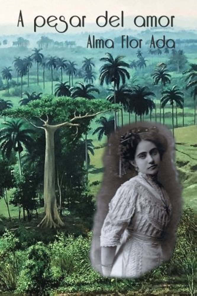 A pesar del amor de Alma Flor Ada: Saga de pasiones en la Cuba histórica