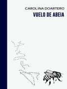 Vuelo de abeia: Poemas de Carolina Doartero